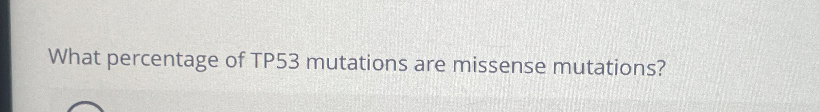 Solved What Percentage Of Tp53 ﻿mutations Are Missense