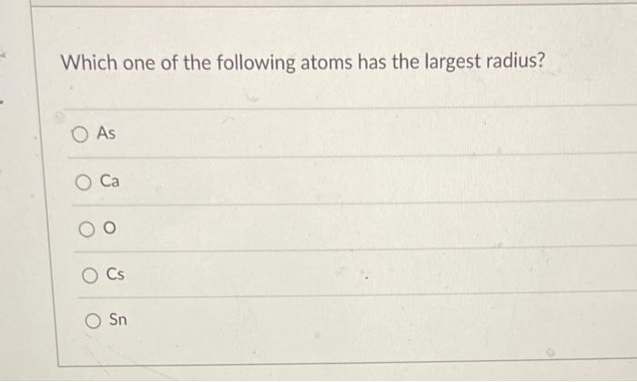 Solved Which one of the following atoms has the largest | Chegg.com