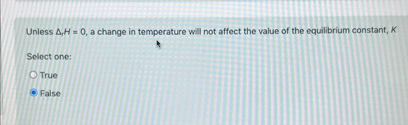 Solved Unless ΔrH=0, ﻿a change in temperature will not | Chegg.com