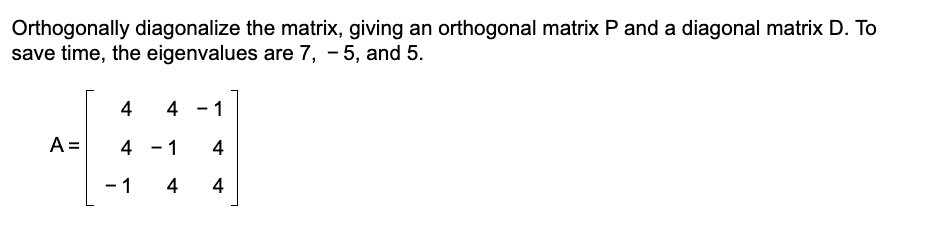 Solved Orthogonally diagonalize the matrix, giving an | Chegg.com
