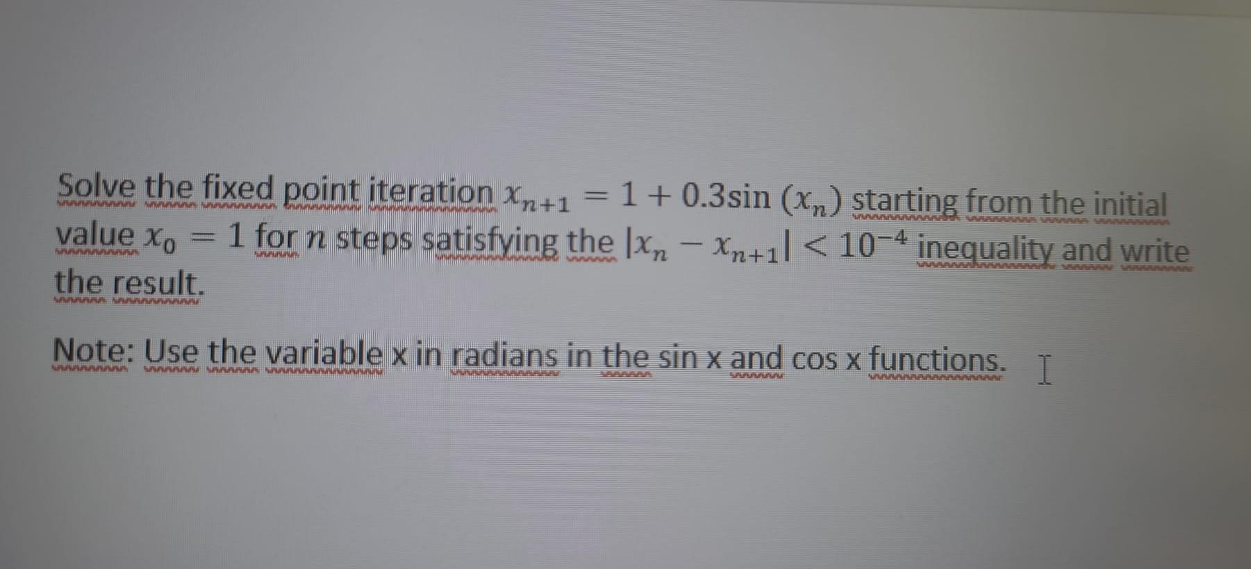 Solved Solve the fixed point iteration xn+1=1+0.3sin(xn) | Chegg.com
