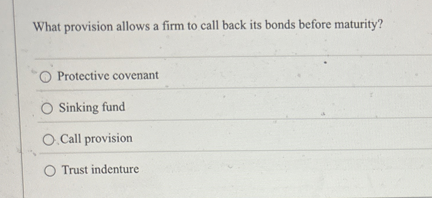 Solved What provision allows a firm to call back its bonds | Chegg.com