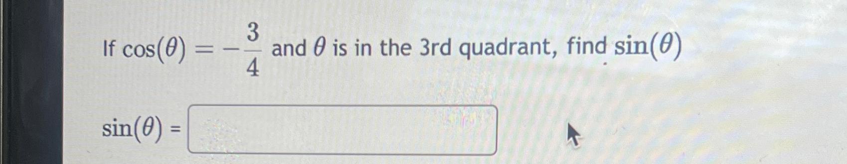 Solved If cos(θ)=-34 ﻿and θ ﻿is in the 3 ﻿rd quadrant, find | Chegg.com