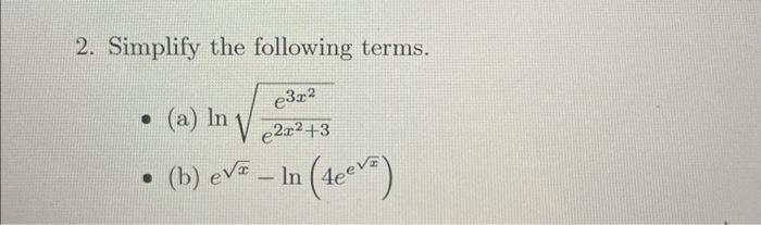 Solved 2. Simplify the following terms. (a) lne2x2+3e3x2 (b) | Chegg.com
