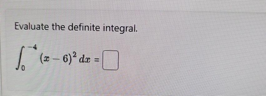 Solved Evaluate the definite integral.∫0-4(x-6)2dx= | Chegg.com