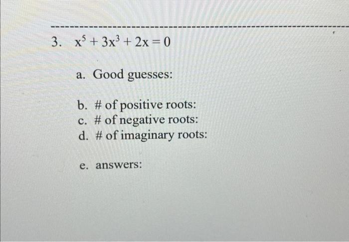 Solved x5+3x3+2x=0 a. Good guesses: b. \# of positive roots: | Chegg.com