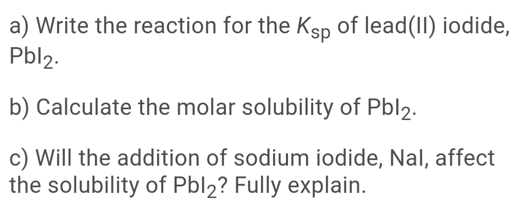 Solved a) Write the reaction for the Ksp of lead(II) iodide, | Chegg.com