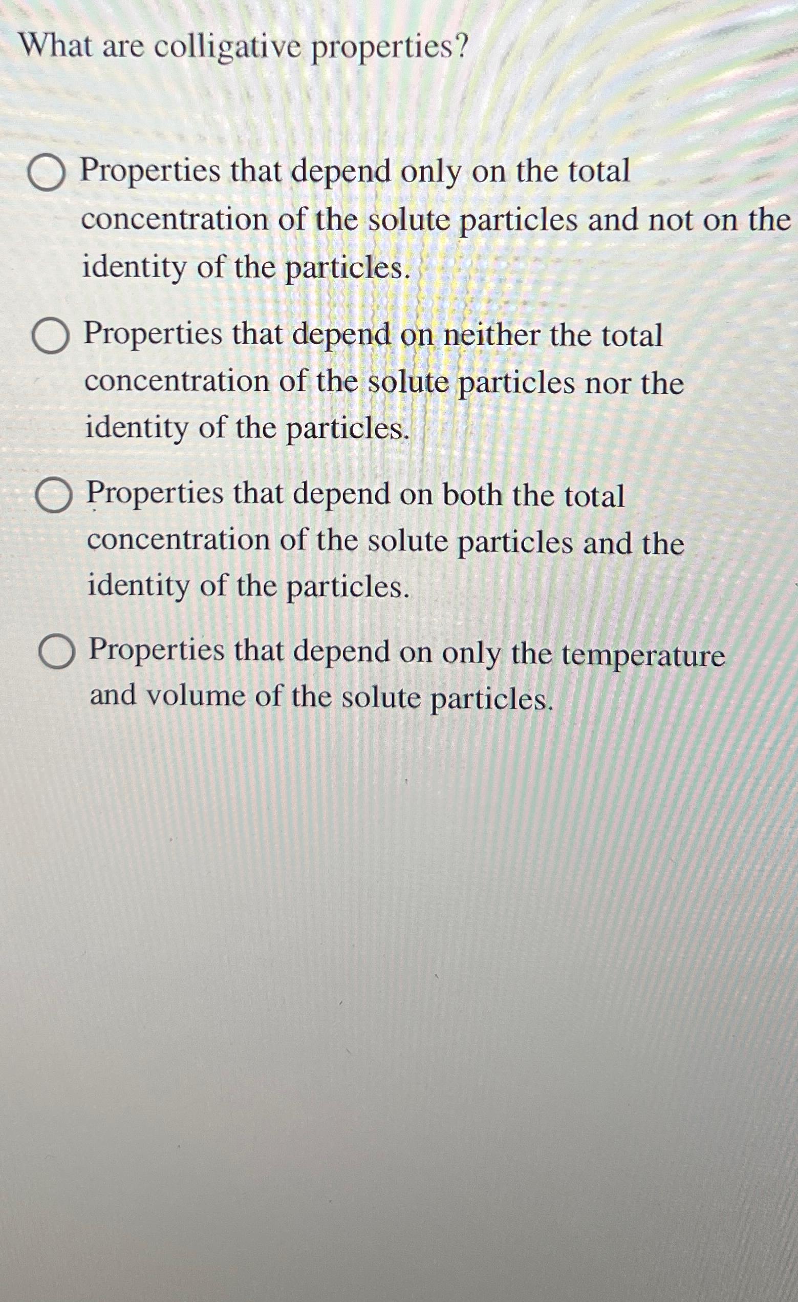 Solved What are colligative properties?\\nProperties that | Chegg.com