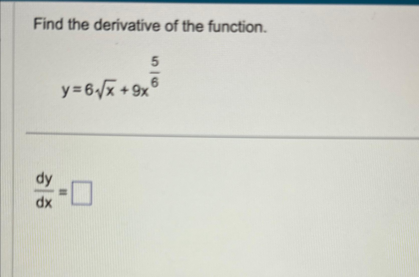 Solved Find the derivative of the function.y=6x2+9x56dydx= | Chegg.com