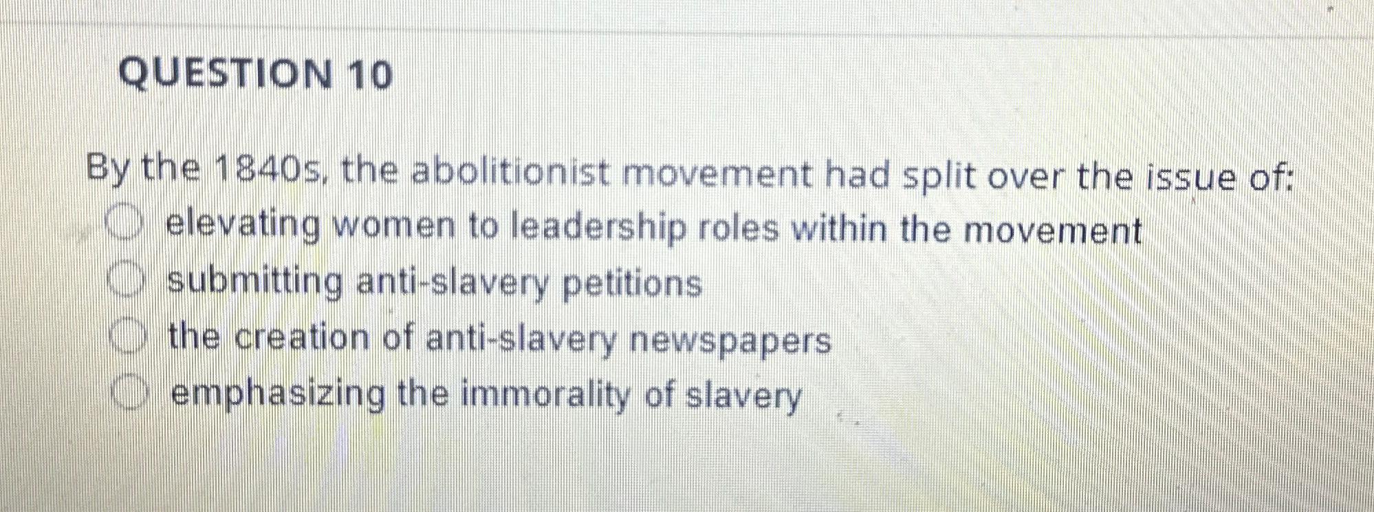 Solved QUESTION 10By the 1840 ﻿s, ﻿the abolitionist movement | Chegg.com