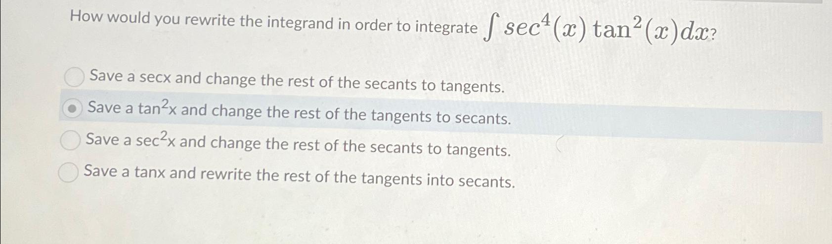 Solved How would you rewrite the integrand in order to | Chegg.com