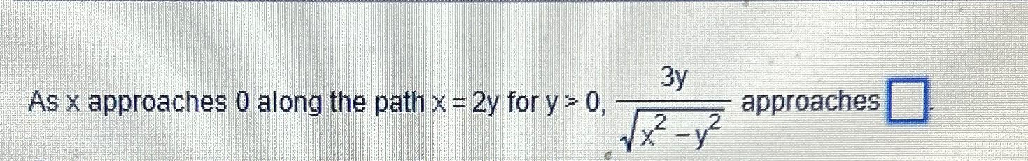 Solved As x ﻿approaches 0 ﻿along the path x=2y ﻿for | Chegg.com