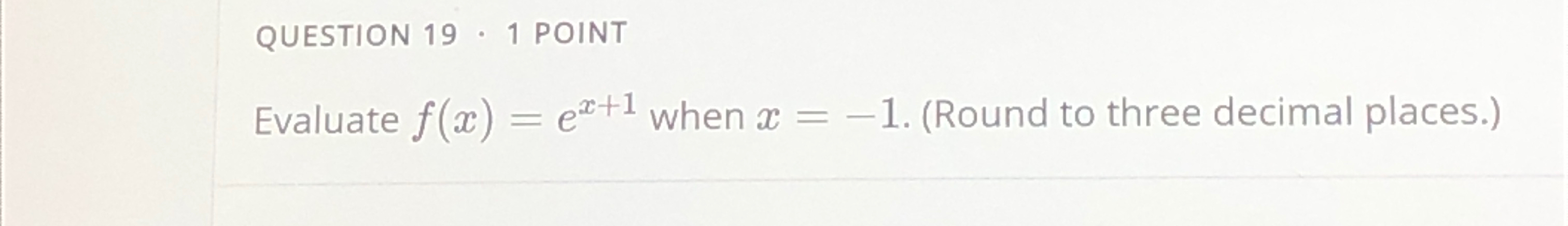 Solved QUESTION 19*1 ﻿POINTEvaluate f(x)=ex+1 ﻿when | Chegg.com