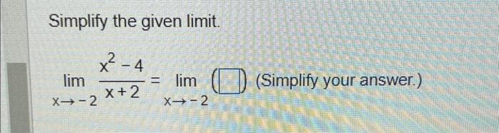 Solved Simplify the given limit. x²2²-4 x+2 lim X→-2 lim () | Chegg.com