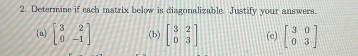 Solved 2. Determine if each matrix below is diagonalizable. | Chegg.com