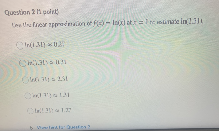 Solved The Linear Approximation Of F(x) = Ln(x) At X = 1 Is: