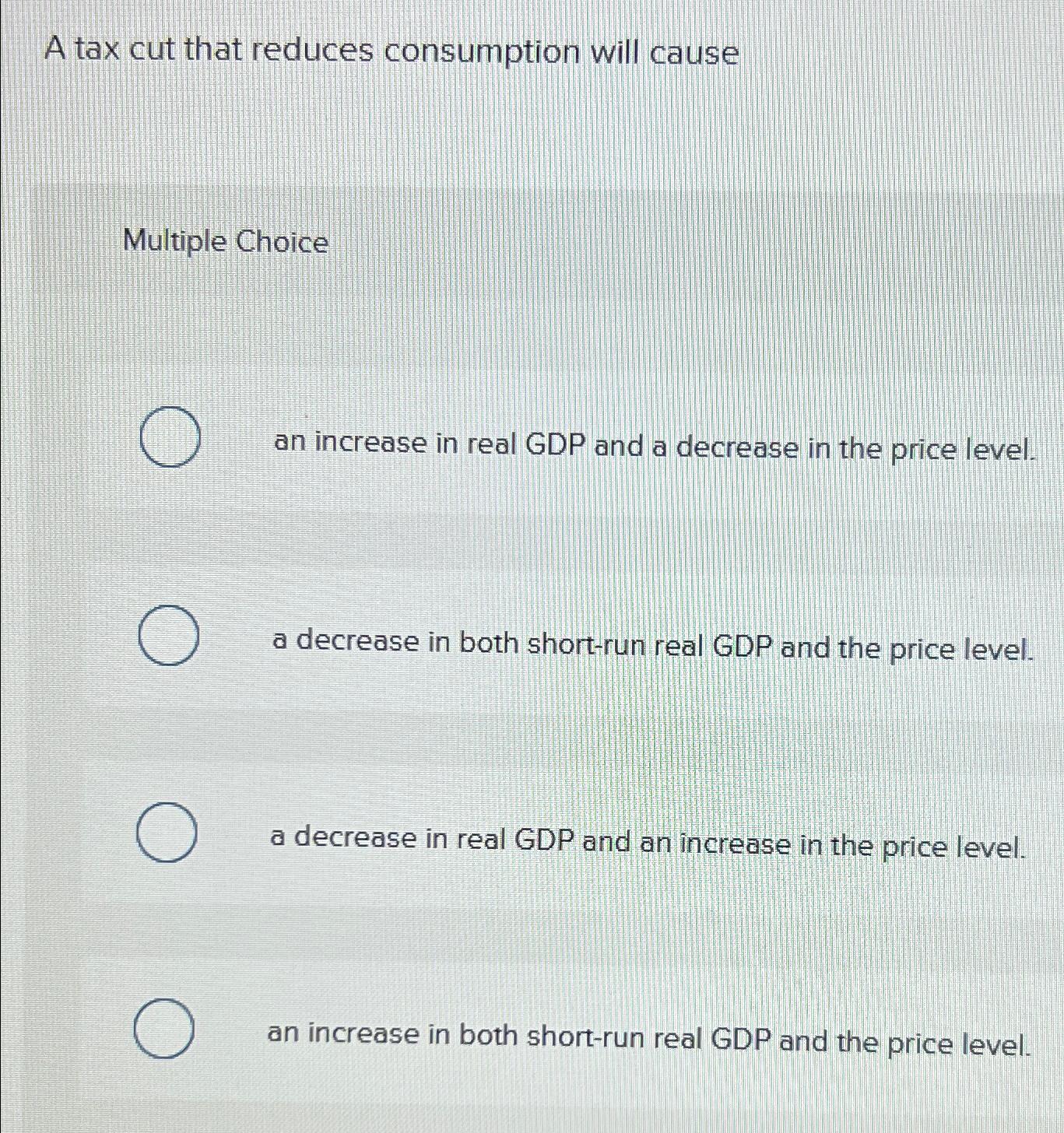 Solved A tax cut that reduces consumption will causeMultiple | Chegg.com