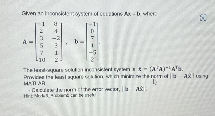 Solved Given an inconsistent system of equations Ax=b, where | Chegg.com