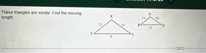 Solved These triangles are similar. Find the missing length. | Chegg.com