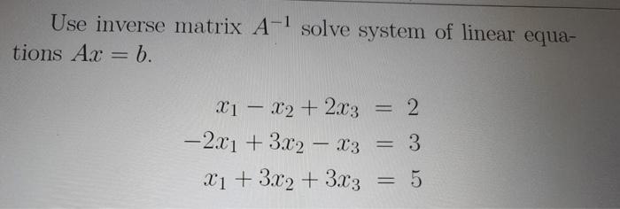 Solved Use inverse matrix A-1 solve system of linear equa- | Chegg.com