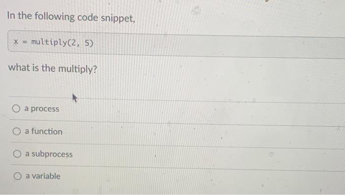 Solved In the following code snippet, x=multiply(2,5) what | Chegg.com