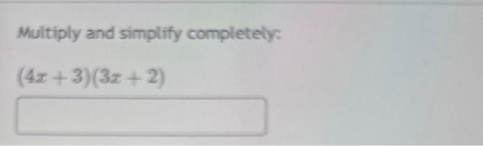 Solved Multiply and simplify completely: (4x+3)(3x+2) | Chegg.com