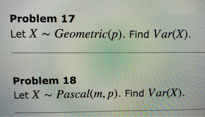 Solved Problem 17 Let X ~ Geometric(p). Find Var(x). RELEASE | Chegg.com