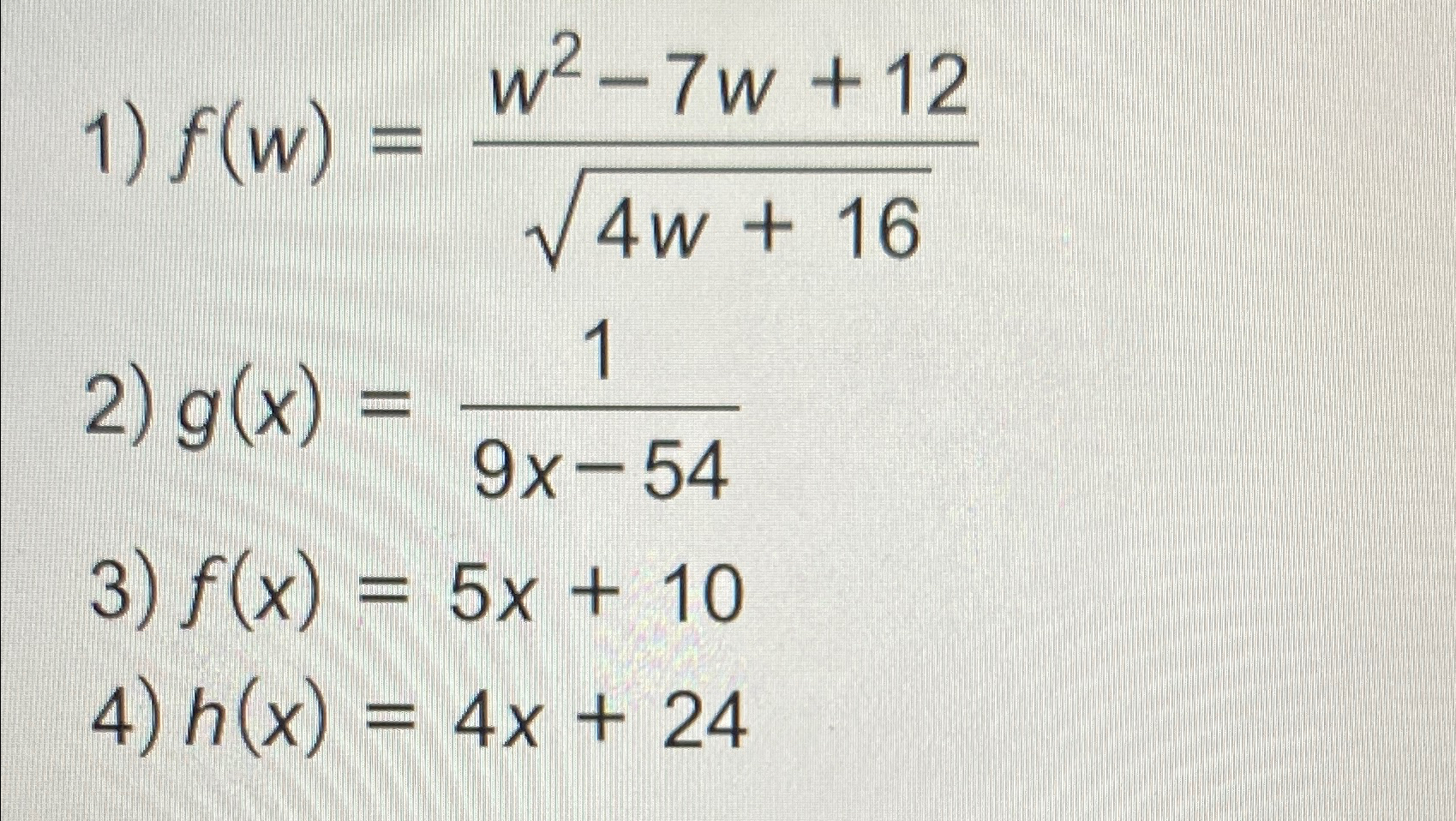 f(w)=w2-7w+124w+162g(x)=19x-54f(x)=5x+10h(x)=4x+24 | Chegg.com