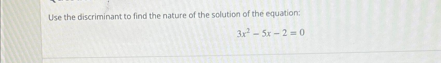 Solved Use the discriminant to find the nature of the | Chegg.com