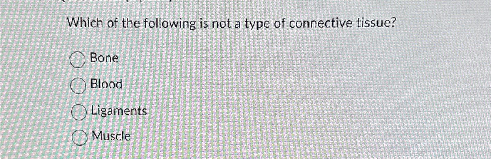 Solved Which of the following is not a type of connective | Chegg.com