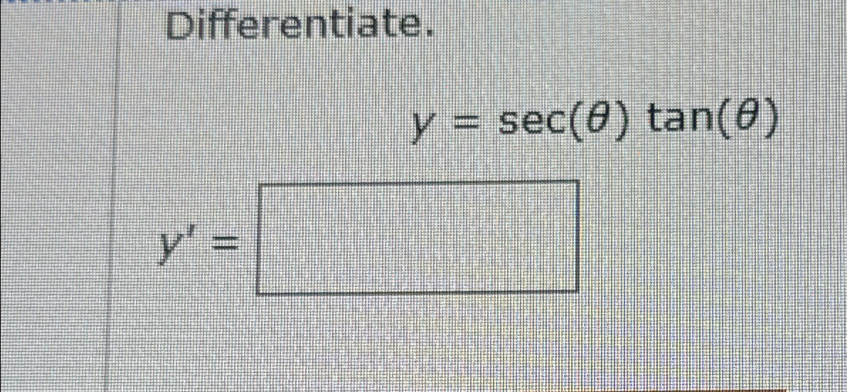 Solved Differentiate.y=sec(θ)tan(θ)y'= | Chegg.com