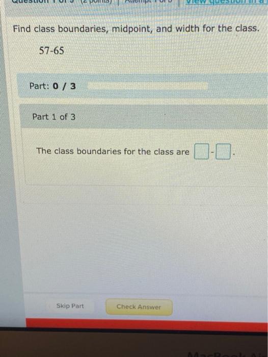 Solved Find class boundaries, midpoint, and width for the | Chegg.com