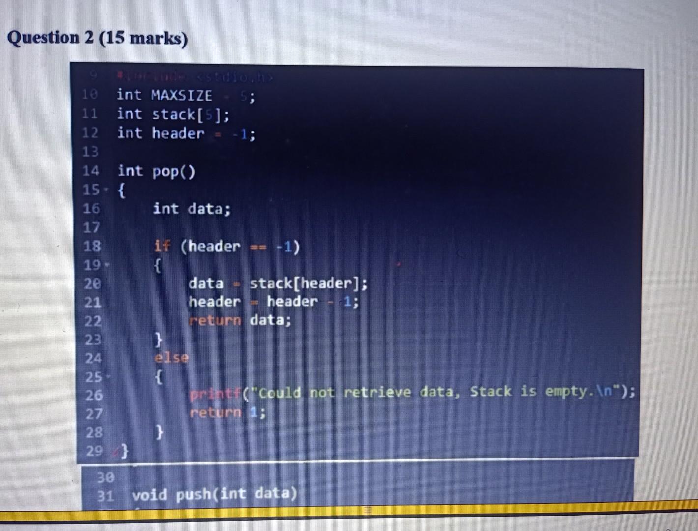 Solved Question 2 (15 marks) 16 10 int MAXSIZE 11 int stack | Chegg.com