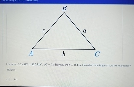Solved If the area of ????ABC=92.5km2,?C=73 ﻿degrees, and | Chegg.com