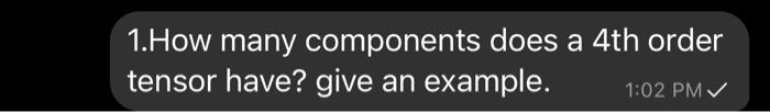 Solved 1. How many components does a 4th order tensor have? | Chegg.com