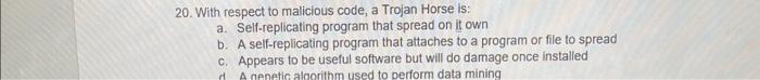 Solved 20. With respect to malicious code, a Trojan Horse | Chegg.com