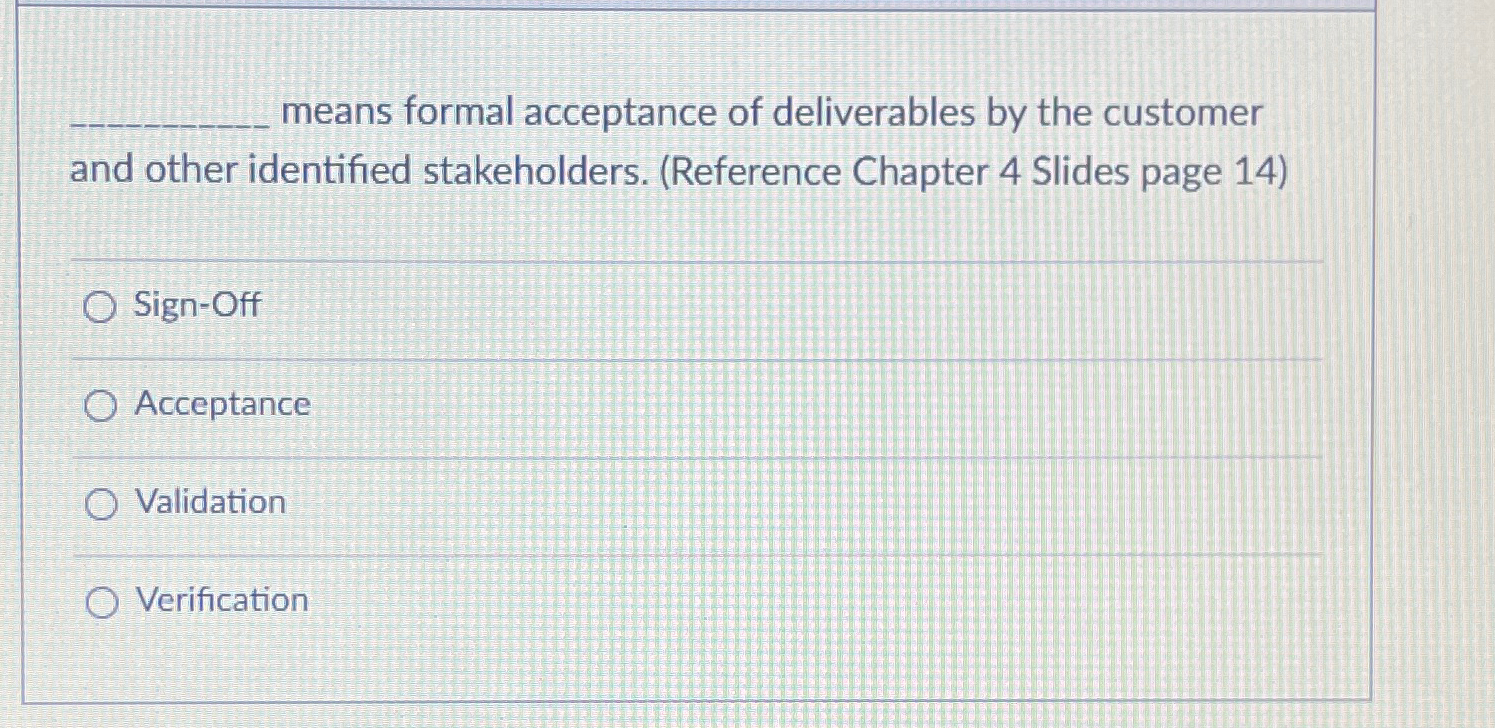 Solved means formal acceptance of deliverables by the | Chegg.com