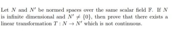 Solved Let N and N′ be normed spaces over the same scalar | Chegg.com