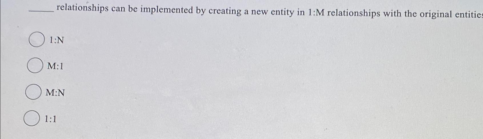 Solved relationships can be implemented by creating a new | Chegg.com