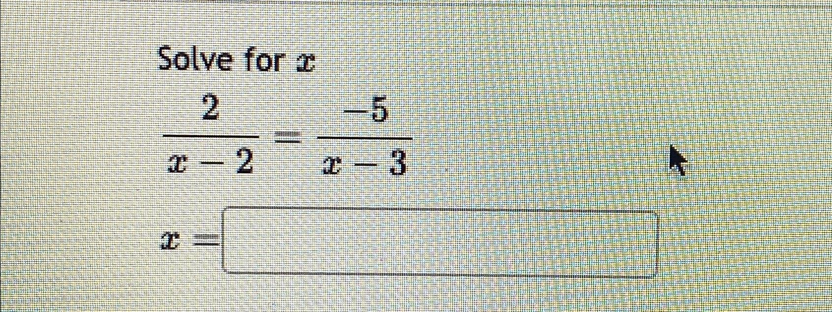 Solved Solve for x2x-2=-5x-3x= | Chegg.com