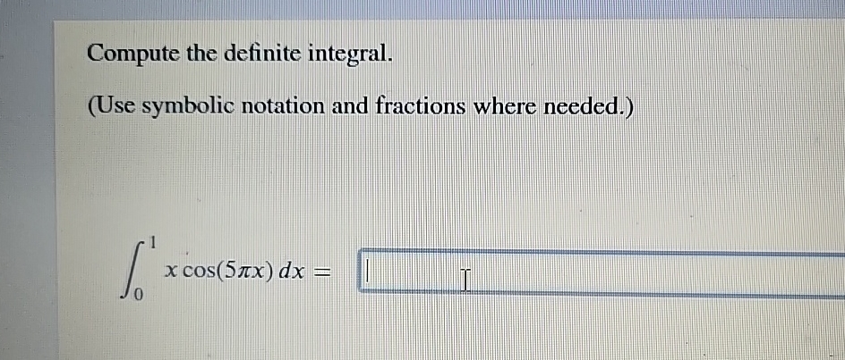 Solved Compute the definite integral.(Use symbolic notation | Chegg.com