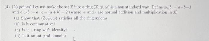 Solved (4) ( 20 points) Let use make the set Z into a ring | Chegg.com