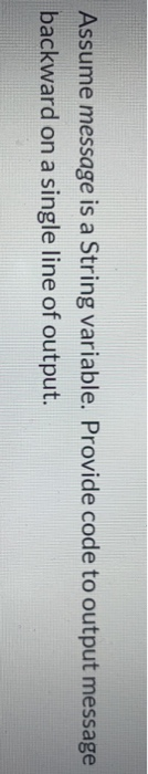 Solved Assume message is a String variable. Provide code to | Chegg.com