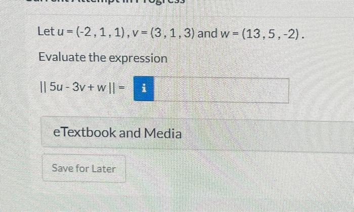 Solved Let u=(−2,1,1),v=(3,1,3) and w=(13,5,−2). Evaluate | Chegg.com ... Solved Let u=(−2,1,1),v=(3,1,3) and w=(13,5,−2). Evaluate | Chegg.com ...