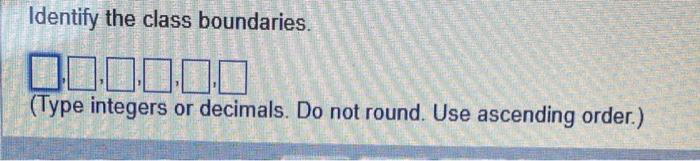 Solved Identify the class boundaries. (Type integers or | Chegg.com