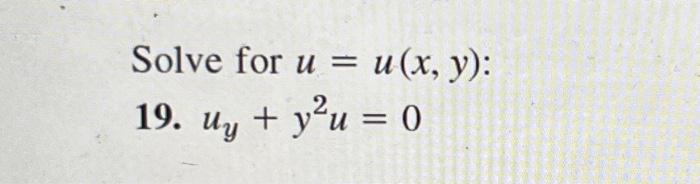 Solved Solve for u=u(x,y) : 19. uy+y2u=0 | Chegg.com