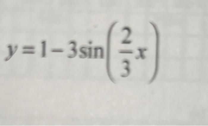 Solved y=1−3sin(32x)y=−1+3sin(x−4π) | Chegg.com