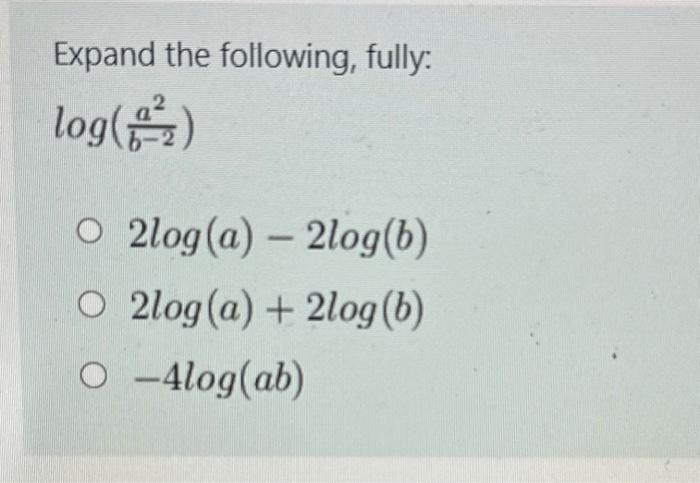 Solved Expand the following, fully: log(b−2a2) | Chegg.com