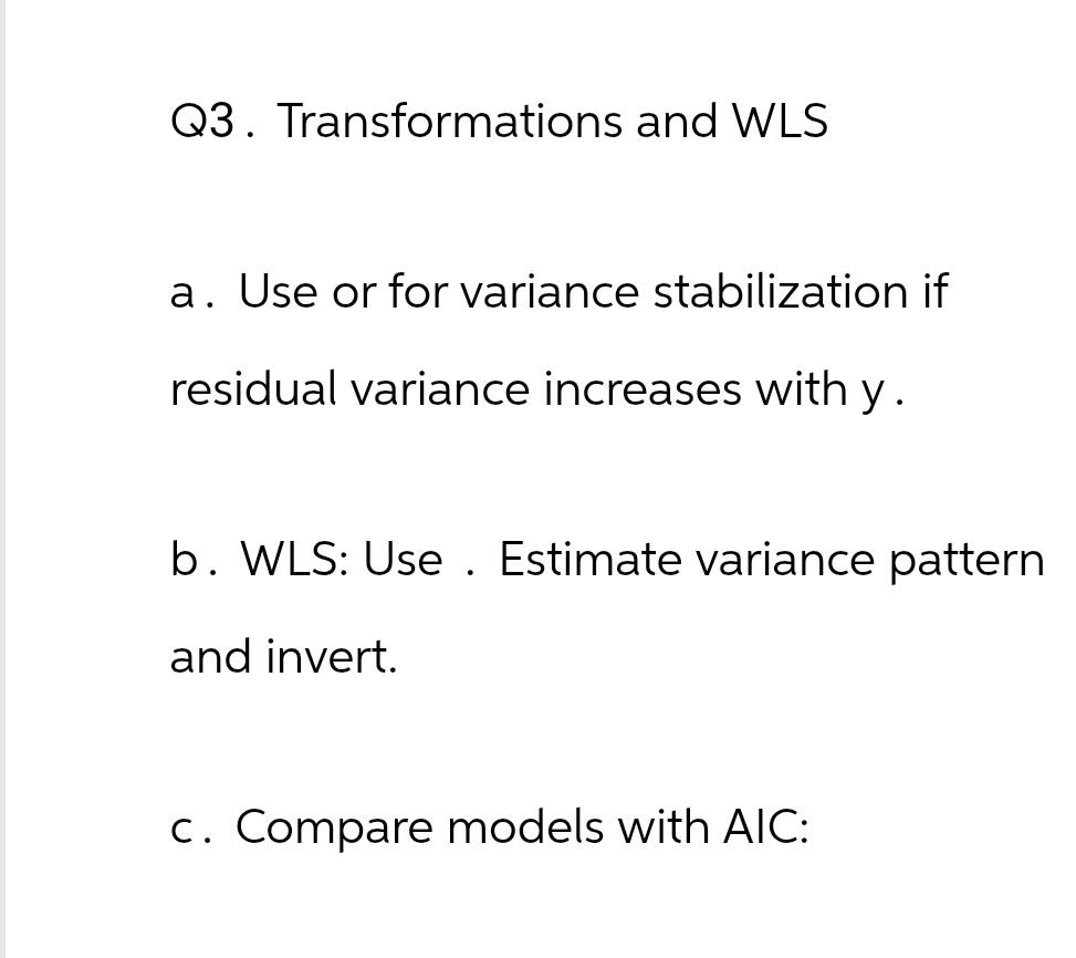[Solved]: Q3. Transformations and WLS a. Use or for variance