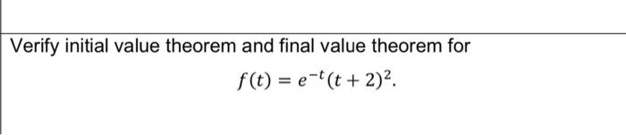 Solved Verify initial value theorem and final value theorem | Chegg.com Solved Verify initial value theorem and final value theorem | Chegg.com